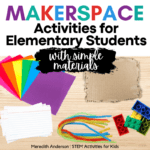 Makerspace Activities for Elementary - STEM Activities for Kids
