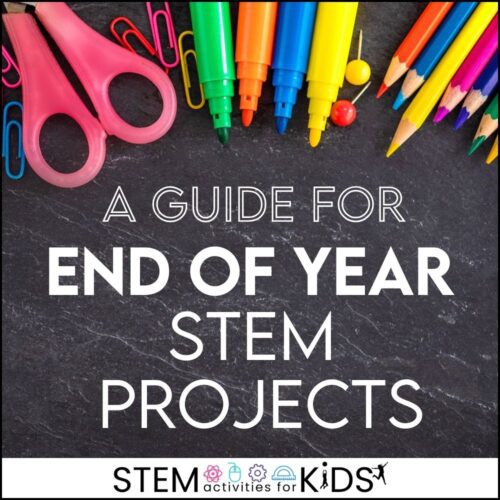 A Guide for End of the Year STEM - STEM Activities for Kids